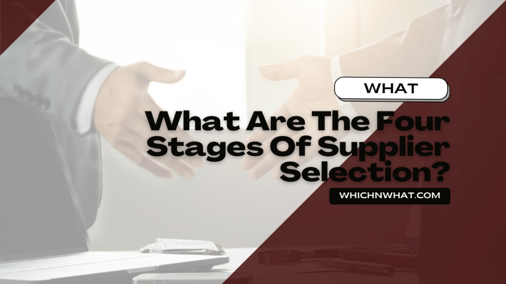 What Are The Four Stages Of Supplier Selection Quick Answer What Are The Four Stages Of Supplier Selection Quick Answer
